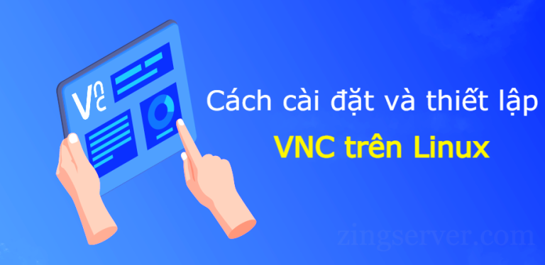 Cách cài đặt và thiết lập VNC trên Linux • ZingServer